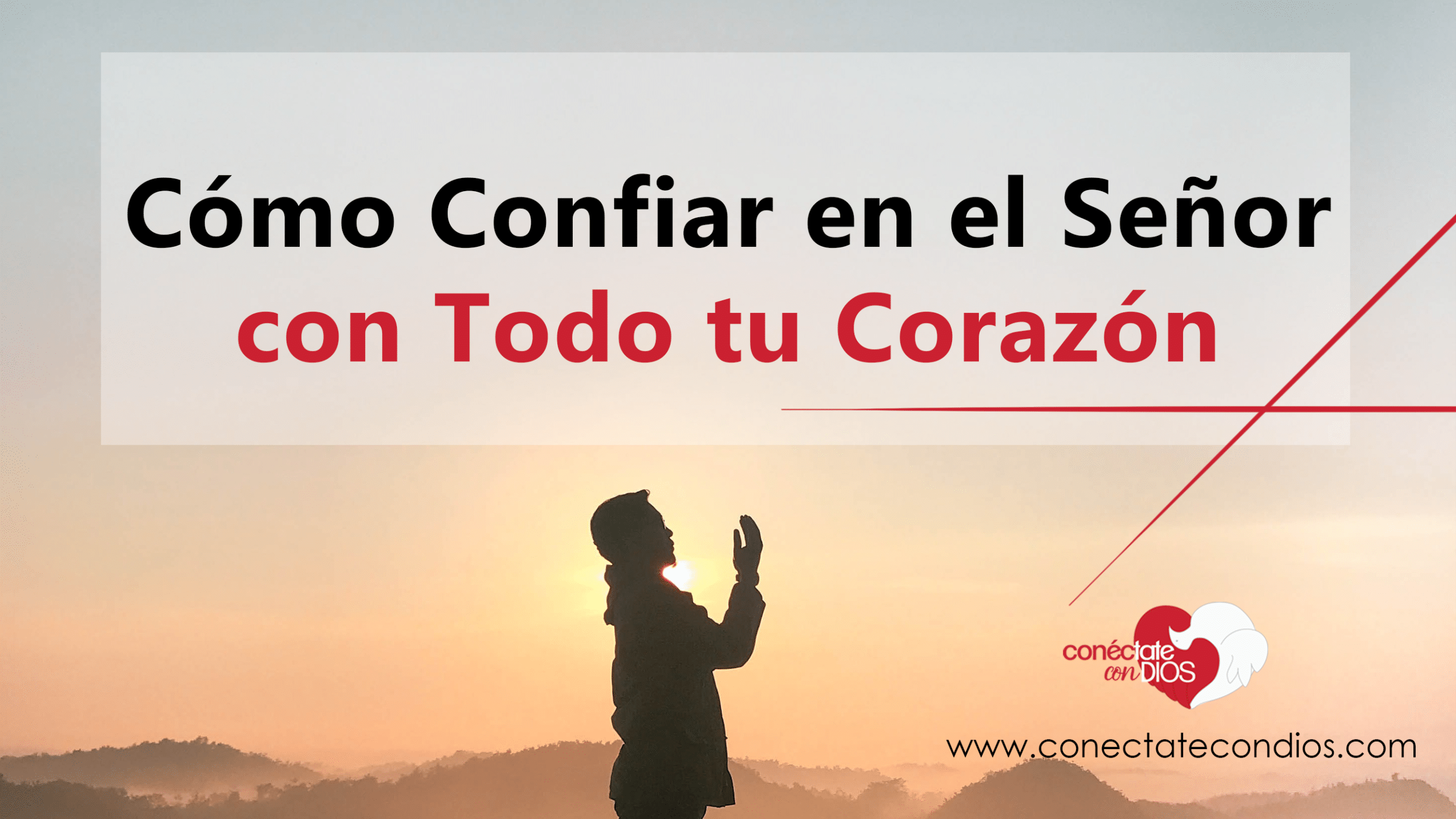 Cómo Confiar en el Señor con Todo tu Corazón - Conéctate Con Dios